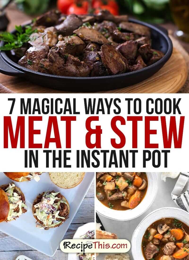 7 Magical Ways To Cook Meat & Stew In The Instant Pot | Recipe This