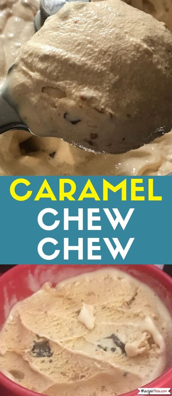 Ice Cream Maker Caramel Chew Chew | Recipe This