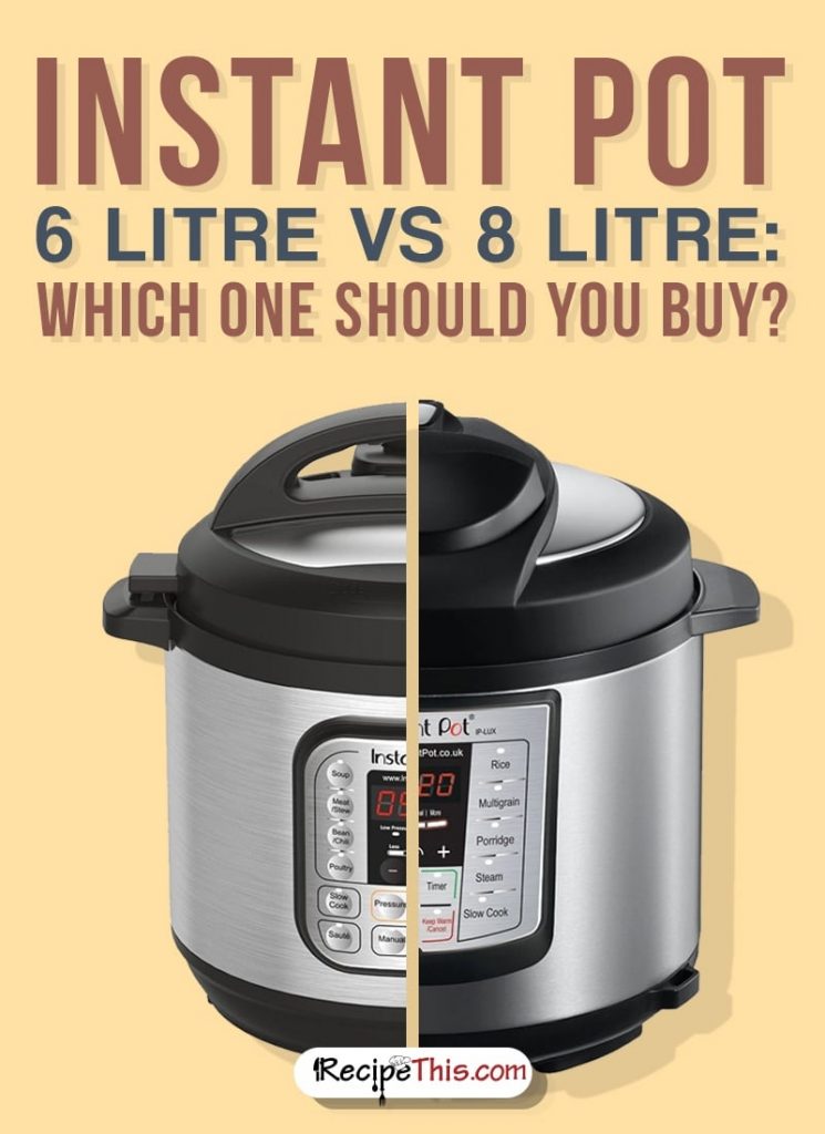 Instant Pot 6 Litre Vs 8 Litre: Which One Should You Buy? | Recipe This