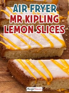 Air Fryer Mr Kipling Lemon Slices | Recipe This