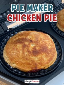 Pie Maker Chicken Pies | Recipe This