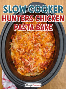 Slow Cooker Hunters Chicken Pasta Bake | Recipe This